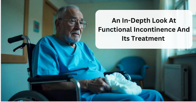 In-Depth Look At Functional Incontinence And Its Treatment