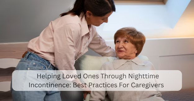 Nighttime Incontinence: Best Practices To Help Loved Ones